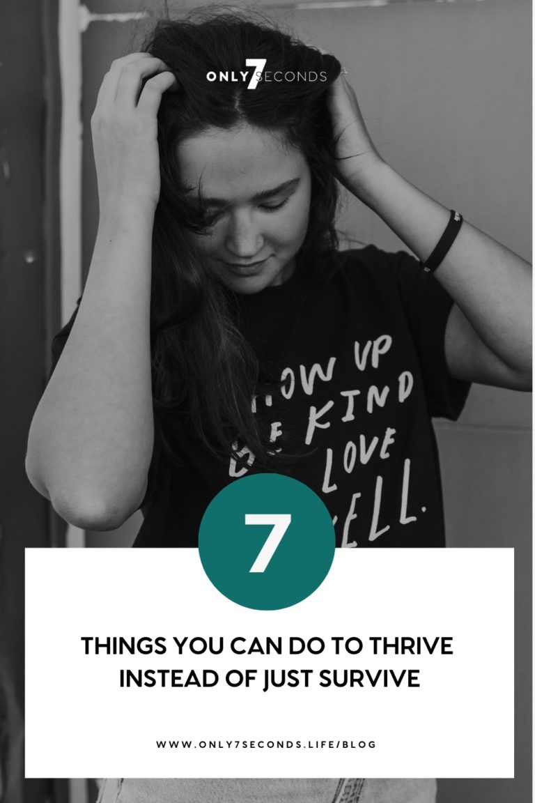 7 Ways You Can Thrive and Not Just Survive – Only7Seconds Blog